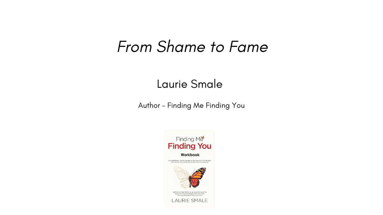 Article From Shame to Fame - Laurie Smale Inspirational Speaker and Author